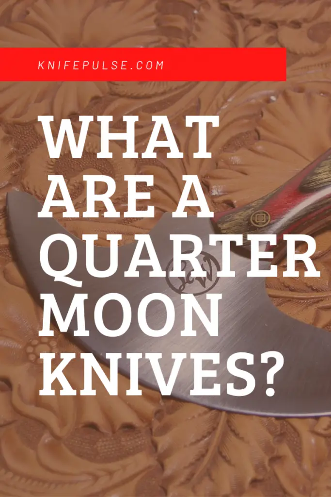 What Are a Quarter Moon Knives? Step by step Guide To Sharpen Them ...